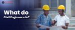 What do Civil Engineers do? | Roles of a Civil Engineer