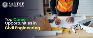 Top Career Opportunities in Civil Engineering | Sandip Foundation